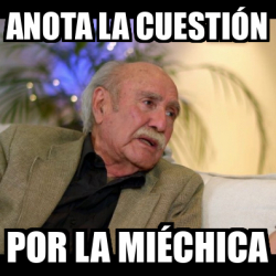 Meme Personalizado - Anota la cuestión POR LA MIÉCHICA - 33371500