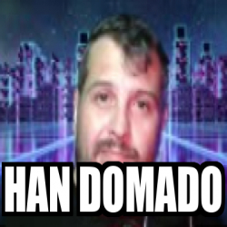 Meme Personalizado - han domado - 33372040