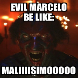 Meme Personalizado - evil marcelo be like: maliiiisimooooo - 33372211