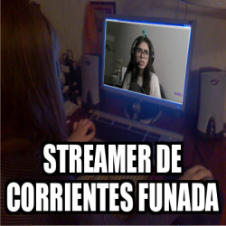 Meme Personalizado - streamer de corrientes funada - 33372546
