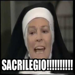 Meme Personalizado - Sacrilegio!!!!!!!!!! - 33372702