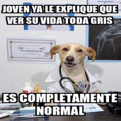 Meme Personalizado - joven ya le explique que ver su vida toda gris es ...