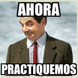 Meme Mr Bean - Ahora practiquemos - 33373113