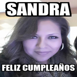 Meme Personalizado - Sandra Feliz Cumpleaños - 33373843