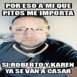 Meme Personalizado - Por eso a mi que pitos me importa Si Roberto y ...