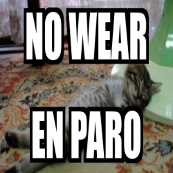 Meme Personalizado - no wear en paro - 33374927