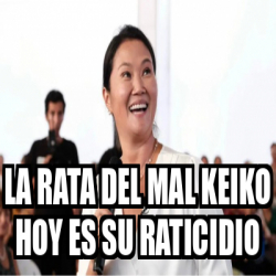 Meme Personalizado - LA RATA DEL MAL KEIKO HOY ES SU RATICIDIO - 33376502