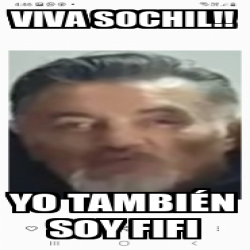 Meme Personalizado - Viva sochil!! Yo también soy fifi - 33376778