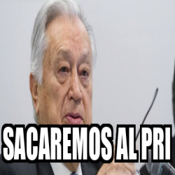 Meme Personalizado - SACAREMOS AL PRI - 33380269