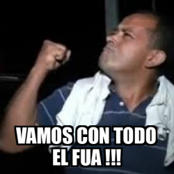 Meme Personalizado - vamos con todo el fua !!! - 33380362