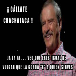Meme Personalizado - ¡¡ c á l l a t e c h a c h a l a c a