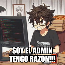 Meme Personalizado - SOY EL ADMIN TENGO RAZON!!! - 33381179