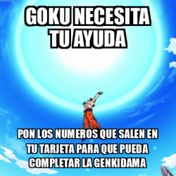 Meme Personalizado - GOKU NECESITA TU AYUDA pON LOS NUMEROS QUE SALEN ...