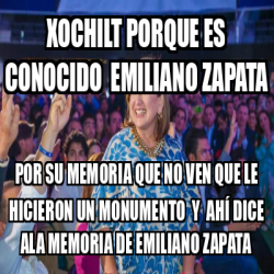 Meme Personalizado - Xochilt porque es conocido emiliano zapata Por su ...