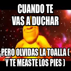 Meme Personalizado - Cuando te vas a duchar Pero olvidas la toalla ( y ...
