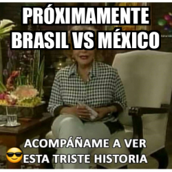 Meme Personalizado - Próximamente Brasil vs México - 33382610