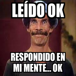 Meme Personalizado - leído ok respondido en mi mente... ok - 33383393