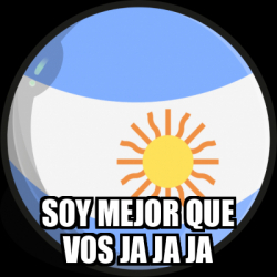 Meme Personalizado - SOY MEJOR QUE VOS JA JA JA - 33384477