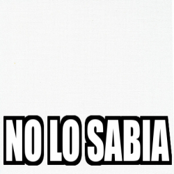 Meme Personalizado - NO LO SABIA - 33384480