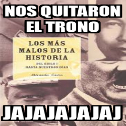 Meme Personalizado - Nos quitaron el trono Jajajajajaj - 33385028