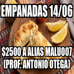 Meme Personalizado - empanadas 14/06 $2500 a alias malu007 (prof ...