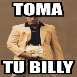 Meme Personalizado - TOMA TU BILLY - 33387582