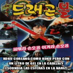 Meme Personalizado - Koku coreano,como koku pero con un litro de gel en ...