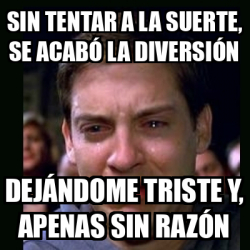 Meme crying peter parker - Sin tentar a la suerte, se acabó la ...