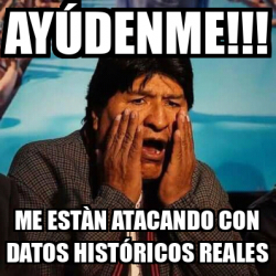 Meme Personalizado - Ayúdenme!!! Me estàn atacando con datos históricos ...