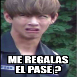 Meme Personalizado - Me regalas el pase ? - 33388902