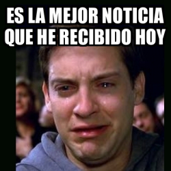 Meme crying peter parker - Es la mejor noticia que he recibido hoy ...