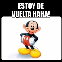 Meme Personalizado - Estoy de vuelta Haha! - 33390029