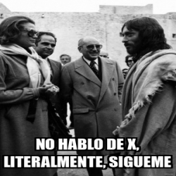 Meme Personalizado - no hablo de x, literalmente, sigueme - 33390099