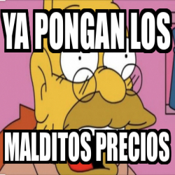 Meme Personalizado - Ya pongan los malditos precios - 33390583