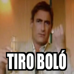 Meme Personalizado - TIRO BOLÓ - 33390965