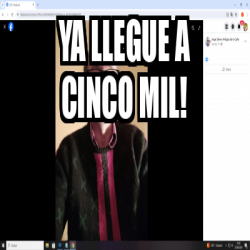 Meme Personalizado - ya llegue a cinco mil! - 33391739