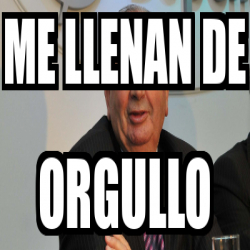 Meme Personalizado - me llenan de orgullo - 33392227