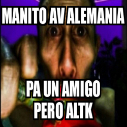 Meme Personalizado - Manito av alemania Pa un amigo pero altk - 33392538