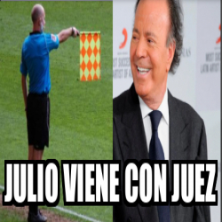 Meme Personalizado - julio viene con Juez - 33393279