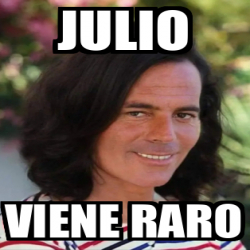 Meme Personalizado - Julio Viene raro - 33393950