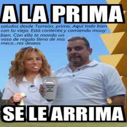 Meme Personalizado - A LA PRIMA SE LE ARRIMA - 33393987