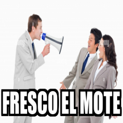Meme Personalizado - FRESCO EL MOTE - 33394231