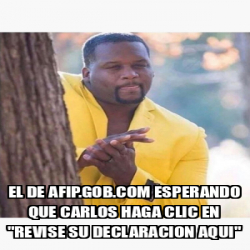 Meme Personalizado - el de afip.gob.com esperando que carlos haga clic ...