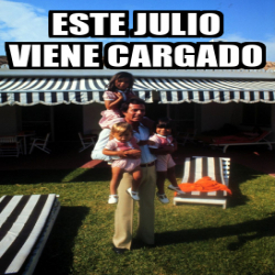 Meme Personalizado - este julio viene cargado - 33394799