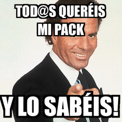 Meme Julio Iglesias - Tod@s queréis mi pack Y lo sabéis! - 33394849