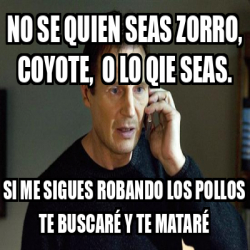 Meme Personalizado - No se quien seas Zorro, Coyote, o lo qie seas. Si ...