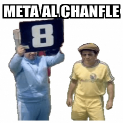 Meme Personalizado - Meta al chanfle - 33394871