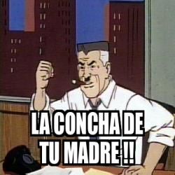 Meme Personalizado - La concha de tu madre !! - 33395276