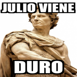 Meme Personalizado - Julio viene Duro - 33395954