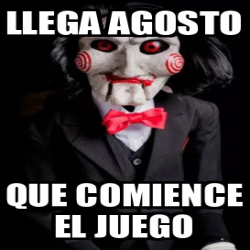 Meme Personalizado - Llega Agosto Que comience el juego - 33395968
